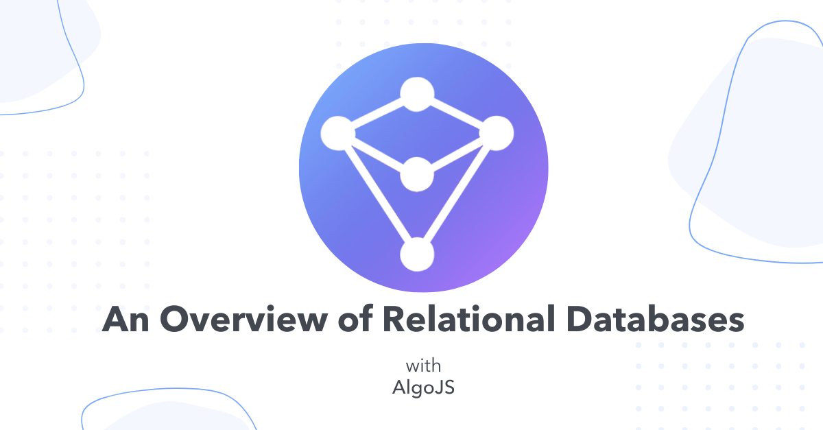 An Overview of Relational Databases with AlgoJS An Overview of Relational Databases with AlgoJS