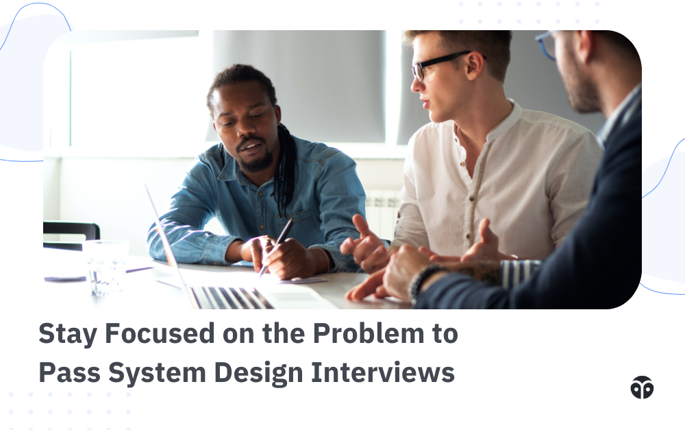 How To Pass A System Design Interview Solve The Problem 6420