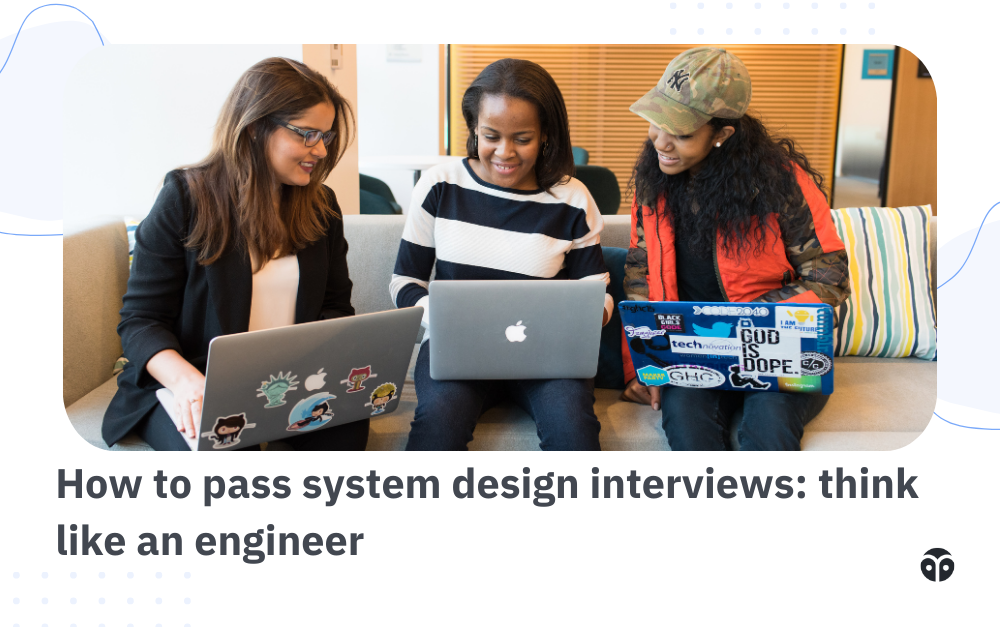 How to pass system design interviews: think like an engineer
